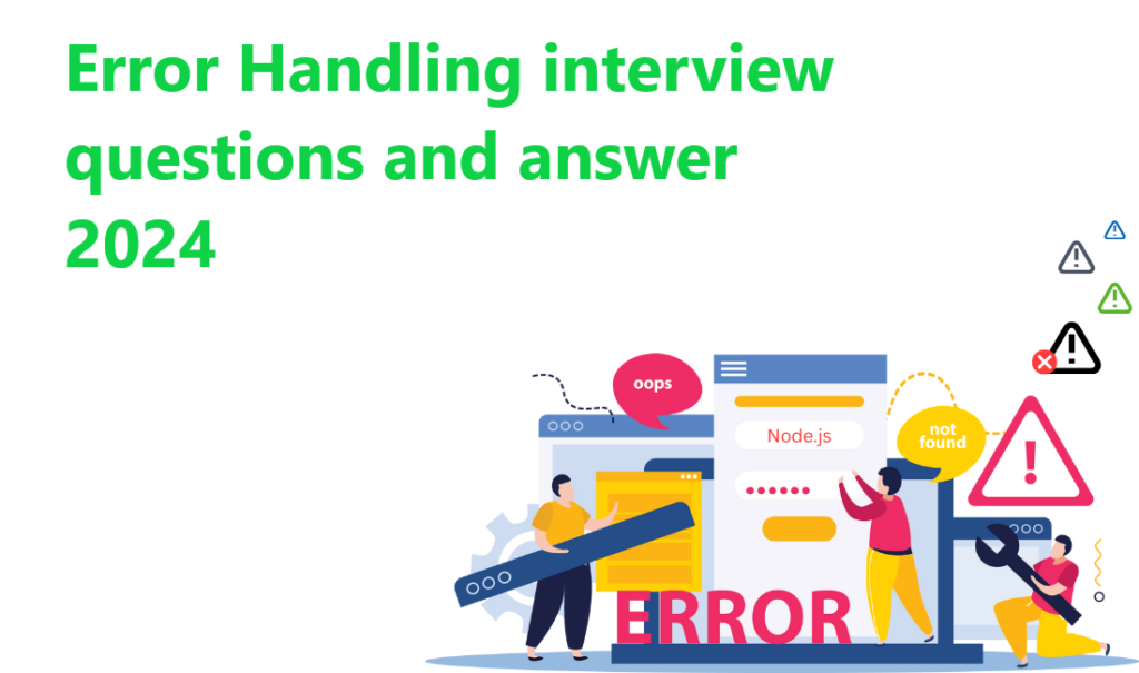 Error Handling Interview Questions and Answers 2024 Error Handling Interview Questions and Answers 2024